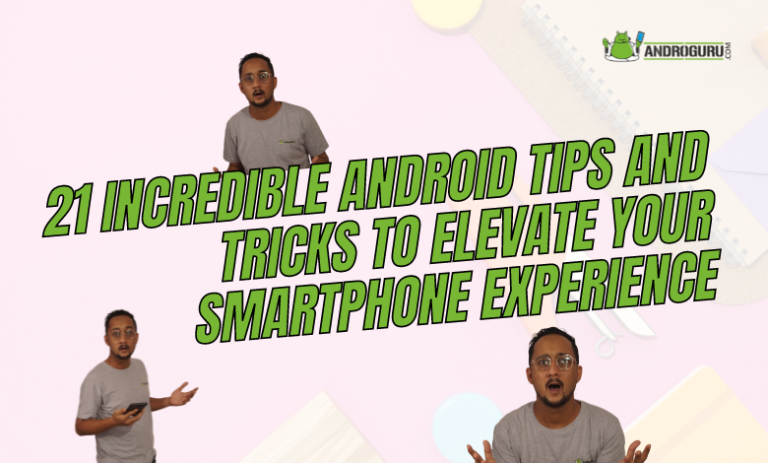 21 Incredible Android Tips and Tricks to Elevate Your Smartphone