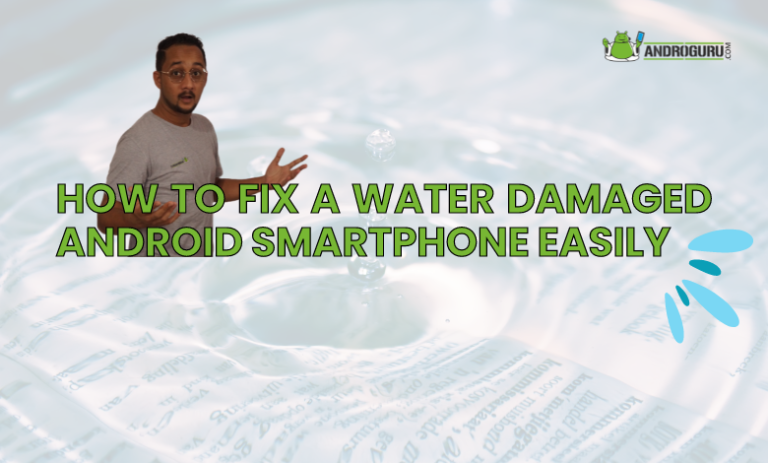 How to Fix a Water Damaged Android Smartphone Easily